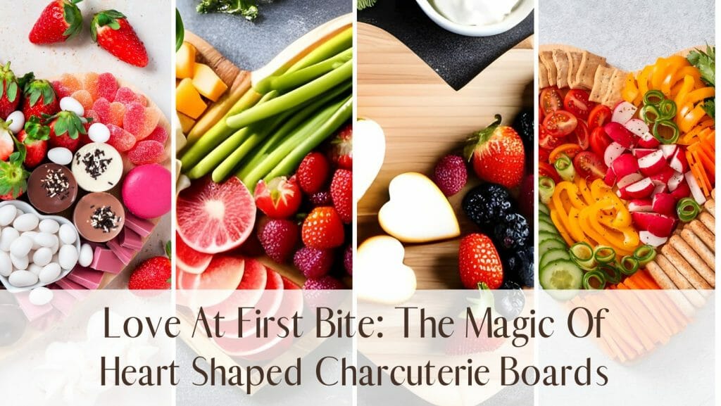 Love at First Bite: The Magic Of Heart Shaped Charcuterie Boards