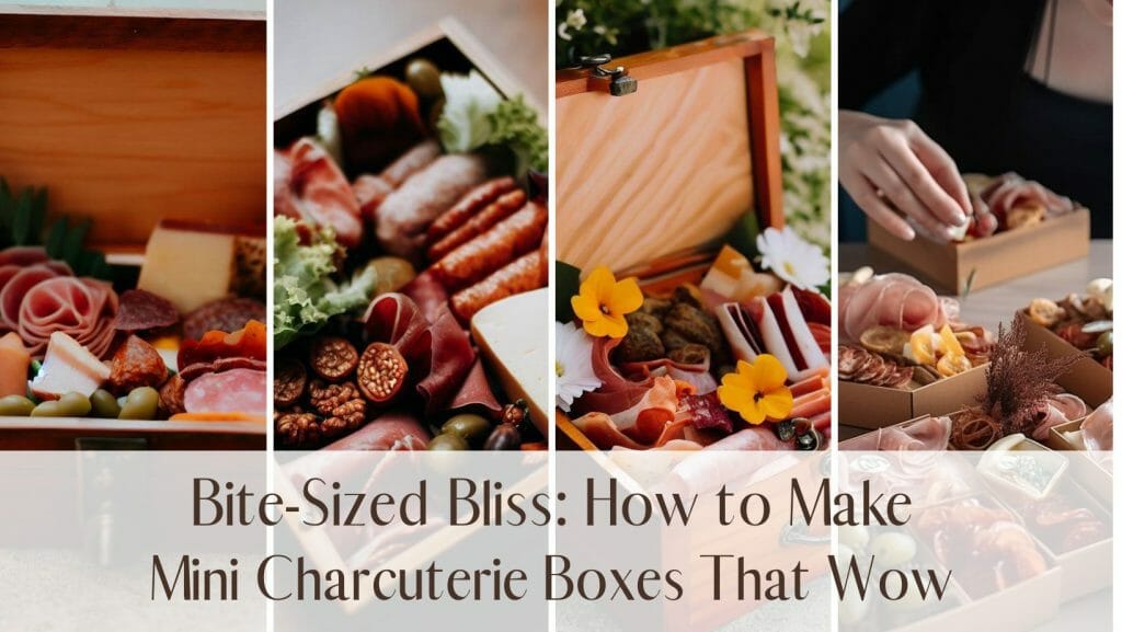 Bite-Sized Bliss: How to Make Mini Charcuterie Boxes That Wow