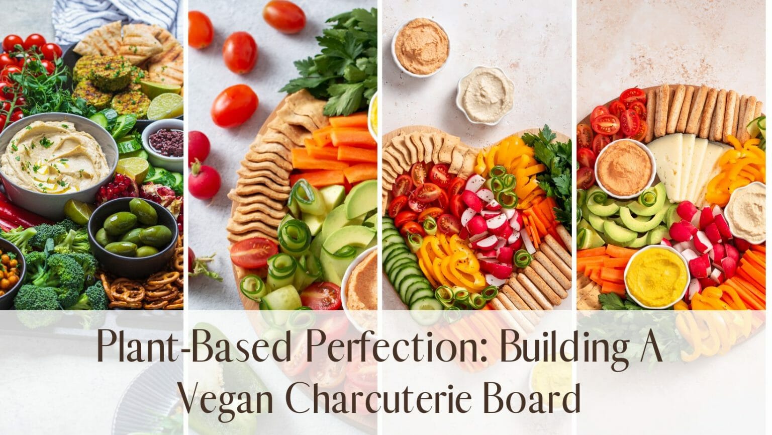 Plant-Based Perfection: Building A Vegan Charcuterie Board